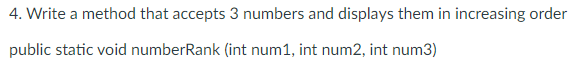 Solved 4. Write a method that accepts 3 numbers and displays | Chegg.com