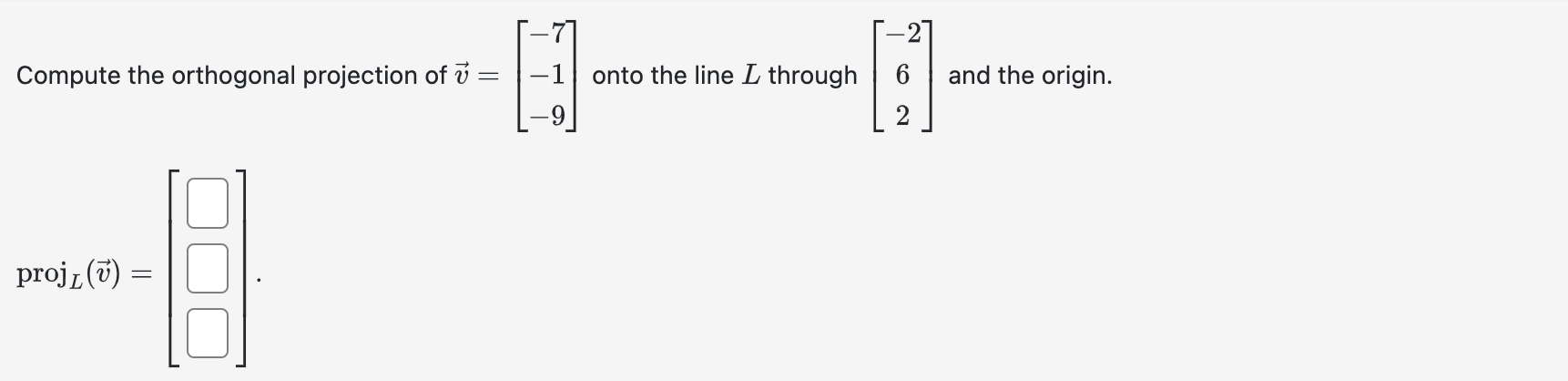 Solved Compute the orthogonal projection of v=⎣⎡−7−1−9⎦⎤ | Chegg.com