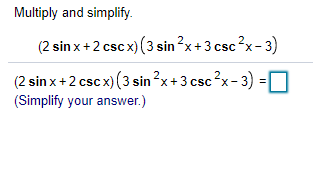 Solved Multiply and simplify. (2 sin x +2 cscx) (3 sin ?x+3 | Chegg.com