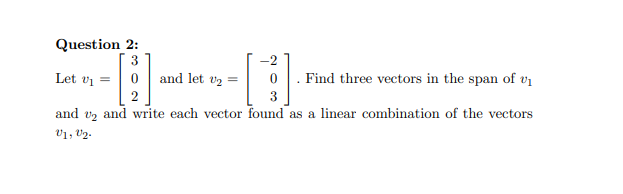 Solved Question 2: Let v1=⎣⎡302⎦⎤ and let v2=⎣⎡−203⎦⎤. Find | Chegg.com