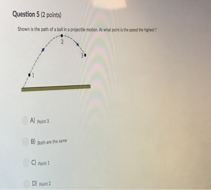Solved Question 5 (2 points) Shown is the path of a ball in | Chegg.com