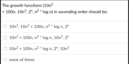 Solved The growth functions (10n2 + 100n, 10n3, 2n, n2+ log | Chegg.com ...