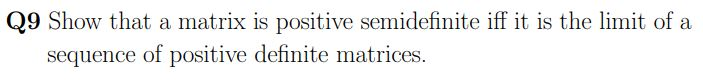 Solved Q9 Show that a matrix is positive semidefinite iff it | Chegg.com