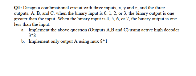 Solved Q1: Design a combinational circuit with three inputs, | Chegg.com