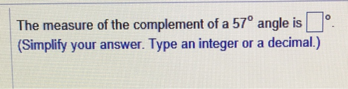 Solved The measure of the complement of a 57° angle is | Chegg.com