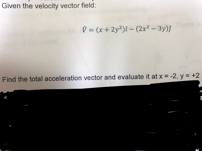 Solved Given the velocity vector field: Find the total | Chegg.com