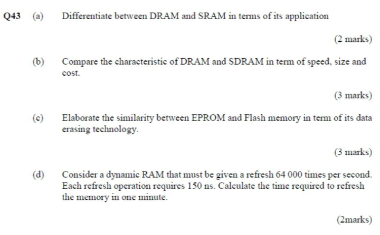 Solved Q43 Differentiate between DRAM and SRAM in terms of | Chegg.com