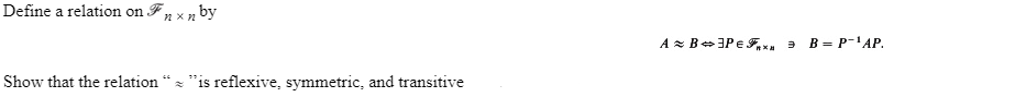 Solved Define a relation on F, nxn by ABP B = P-'AP. Show | Chegg.com
