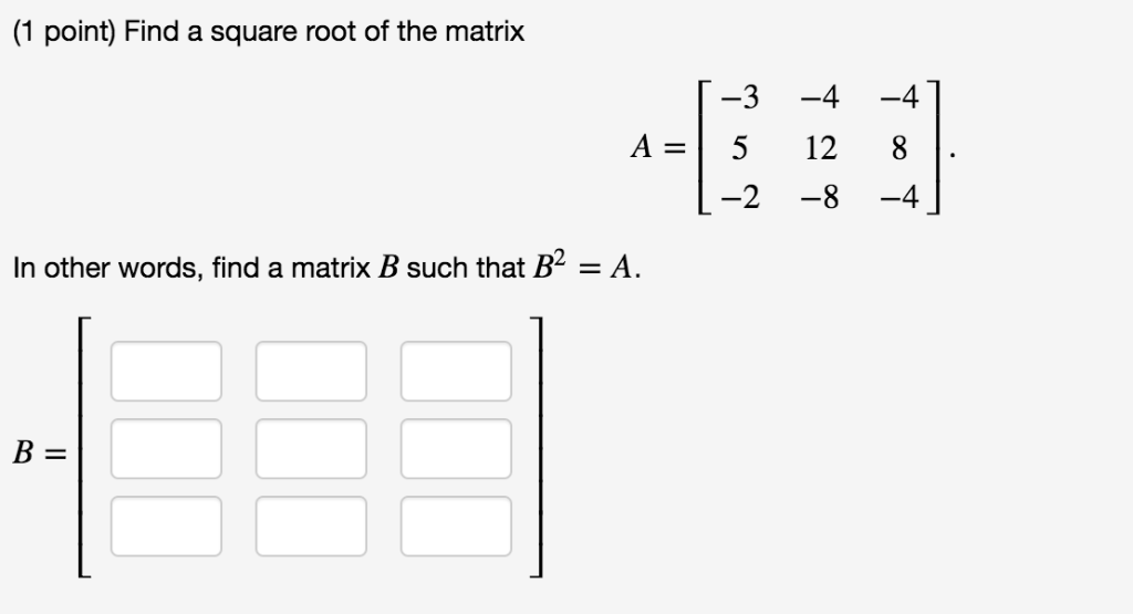 Solved (1 point) Find a square root of the matrix A=1512 n | Chegg.com