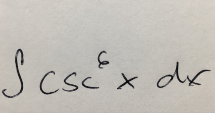Solved Integrate the given function Integral csc^6 x dx | Chegg.com