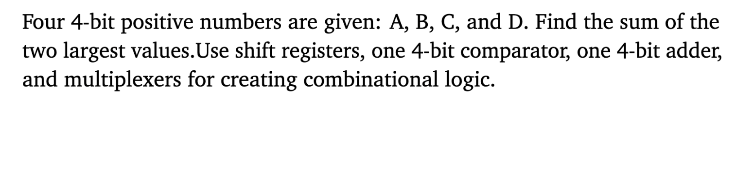 Solved Four 4-bit positive numbers are given: A, B, C, and | Chegg.com