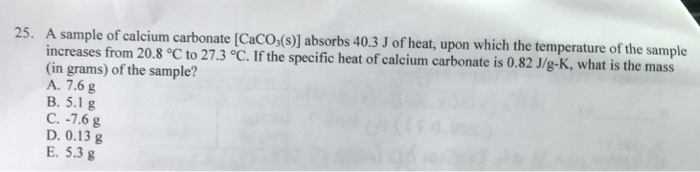 Solved 25. A sample of calcium carbonate [Caco,(s)) absorbs | Chegg.com
