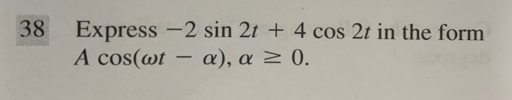 Solved Express-2 sin 2t + 4 cos 2t in the form A cos(wt-α), | Chegg.com