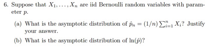 Solved 6. Suppose that X1, , Xn are iid Bernoulli random | Chegg.com