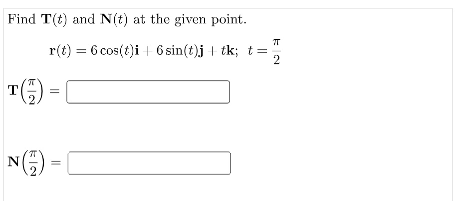 Solved Find T(t) and N(t) at the given point. r(t) = 6 | Chegg.com