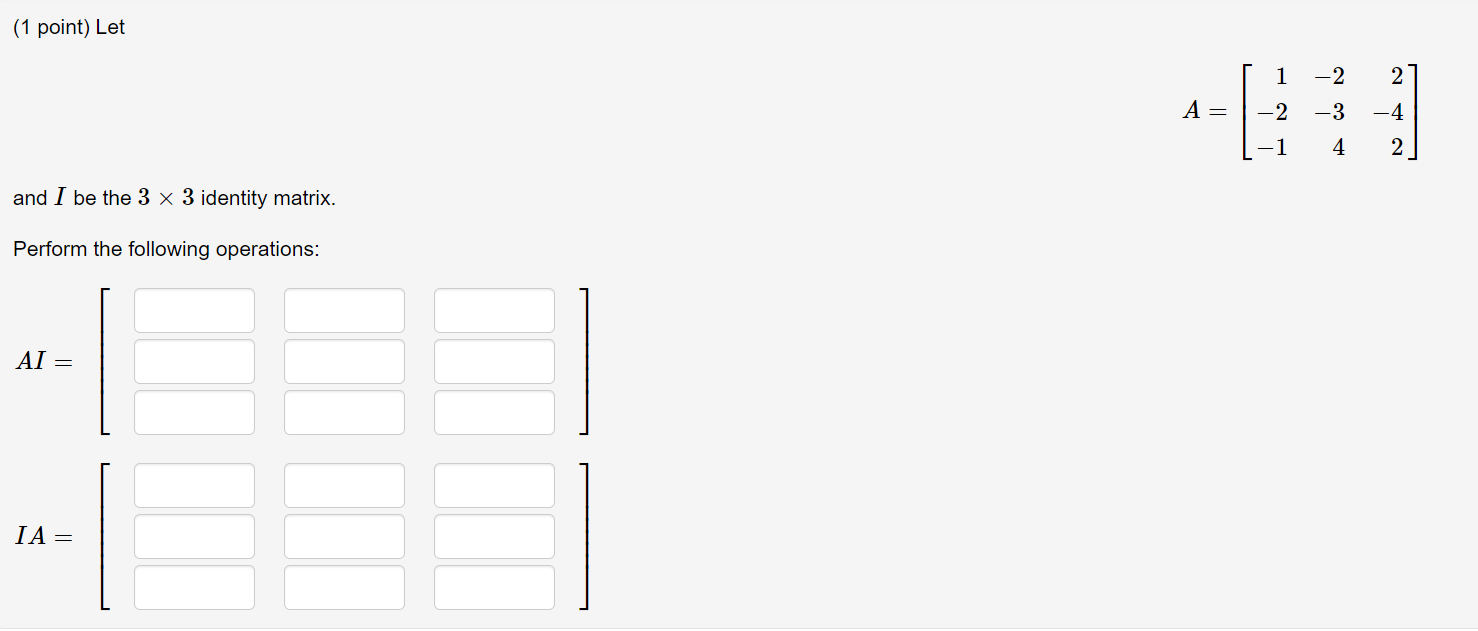 Solved (1 point) Let -2 2 A = -2 -3 -4 4 2 and I be the 3 x | Chegg.com