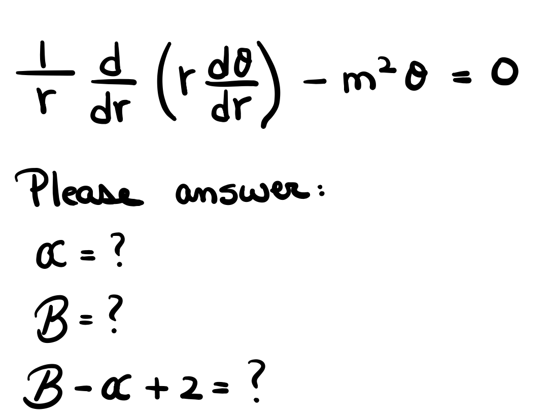 Solved r1drd(rdrdθ)−m2θ=0 Please answer: α=?B=?B−α+2=? | Chegg.com