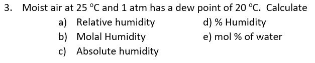 Solved 3. Moist air at 25°C and 1 atm has a dew point of 20 | Chegg.com