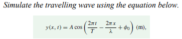 Solved Simulate the travelling wave using the equation | Chegg.com