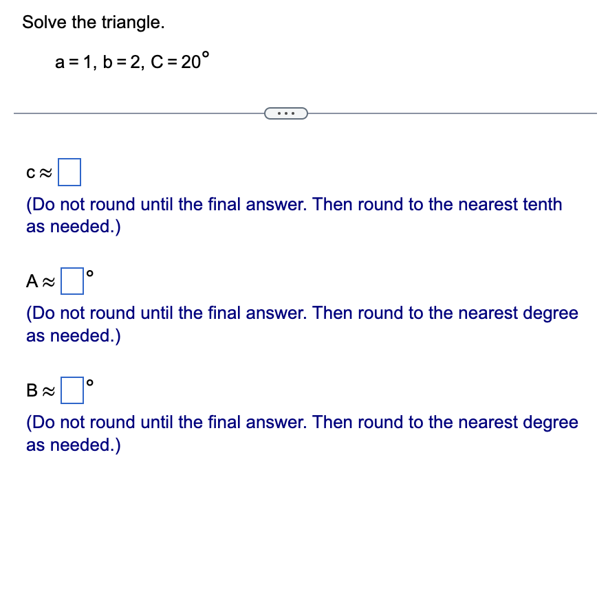 Solved Solve the triangle.a=1,b=2,C=20°c~~(Do not round | Chegg.com