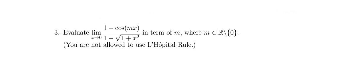 Solved 3. Evaluate limx→01−1+x21−cos(mx) in term of m, where | Chegg.com