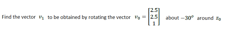 Solved [2.5 2.5 Find the vector V1 to be obtained by | Chegg.com