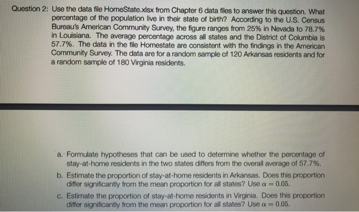 Solved Question 2: Use the data file HomeState.xlsx from | Chegg.com