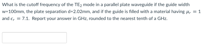 Solved What is the cutoff frequency of the TE2 mode in a | Chegg.com