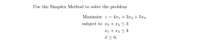 Solved Use the Simplex Method to solve the problem Maximize | Chegg.com