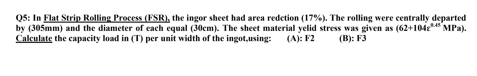 Solved Q5: In Flat Strip Rolling Process (FSR), the ingor | Chegg.com