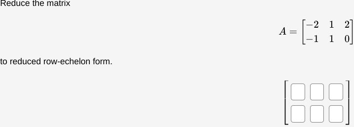 Solved Reduce the matrix A=[−2−11120] to reduced row-echelon | Chegg.com