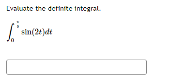 Solved Evaluate the definite integral. I'атгалзан sin(2t)dt | Chegg.com