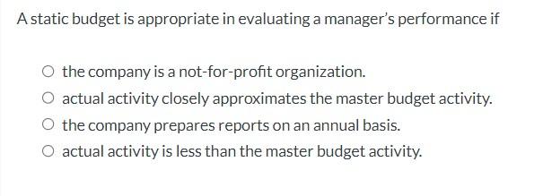 Solved A static budget report should be used when the actual | Chegg.com Solved A static budget report should be used when the actual | Chegg.com