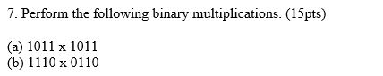 Solved 7. Perform the following binary multiplications. | Chegg.com