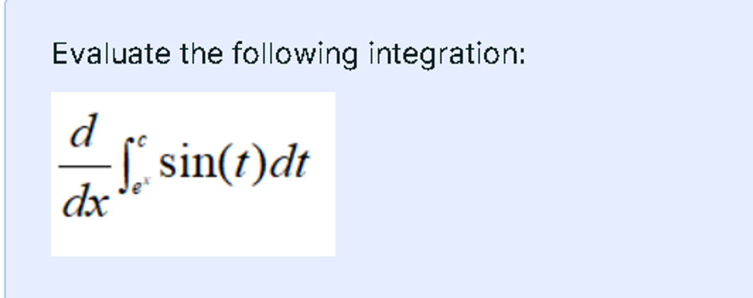 Solved by an EXPERT Evaluate the following integration:ddx∫excsin(t)dt | Chegg.com