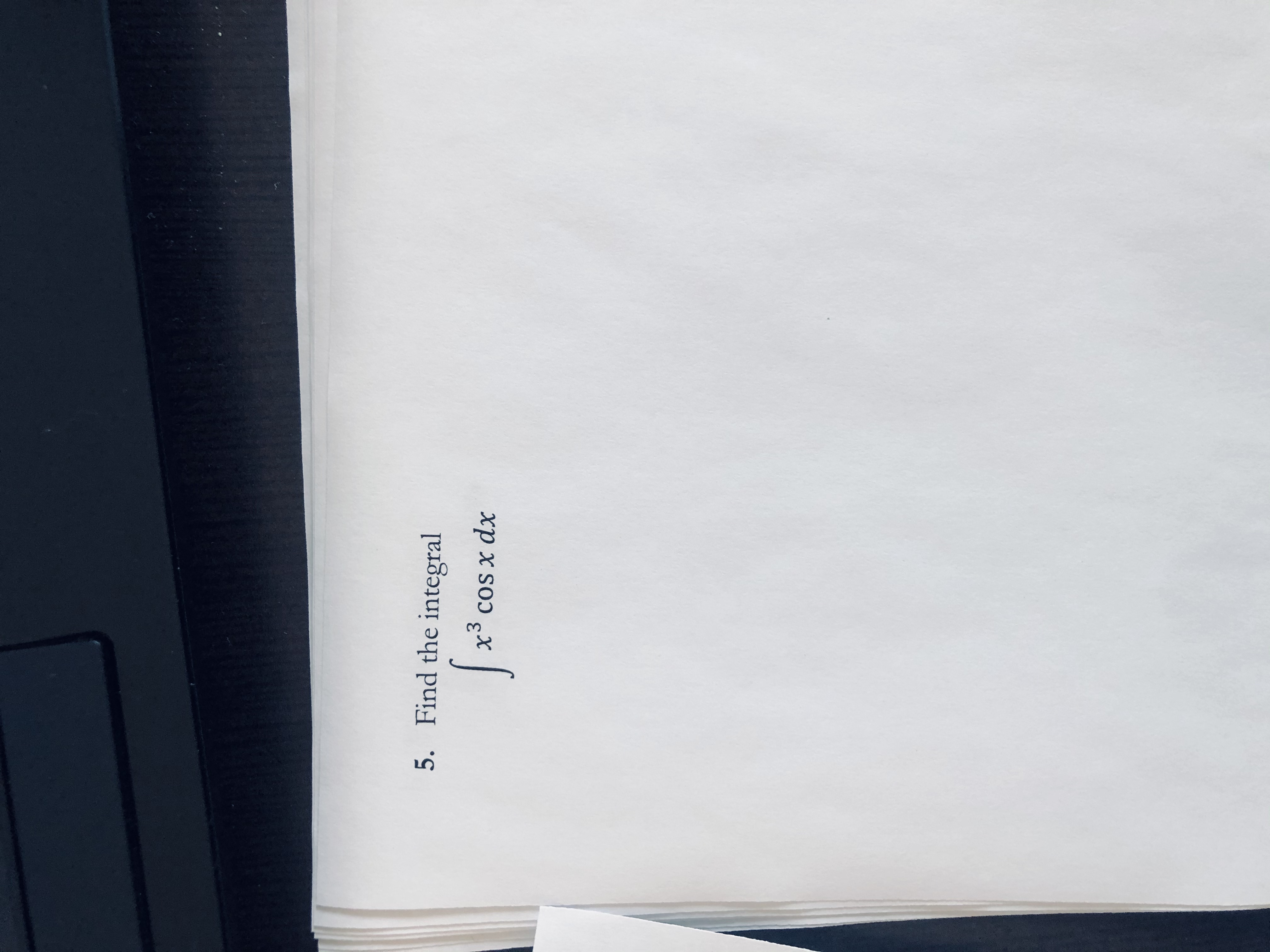 Solved 5. Find the integral x3 COS X dx | Chegg.com