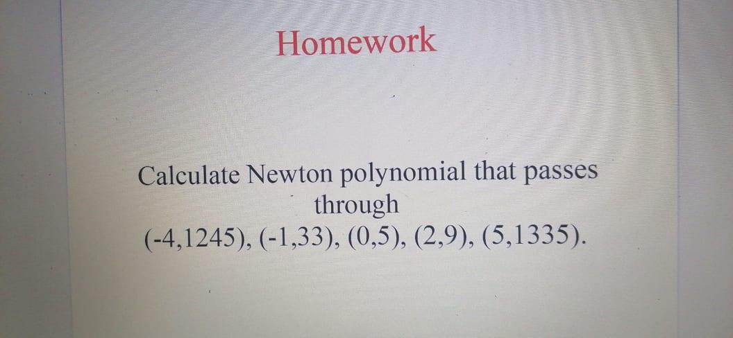 Solved Homework Calculate Newton polynomial that passes | Chegg.com
