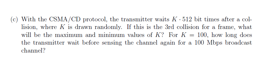 Solved (c) With the CSMA/CD protocol, the transmitter waits | Chegg.com