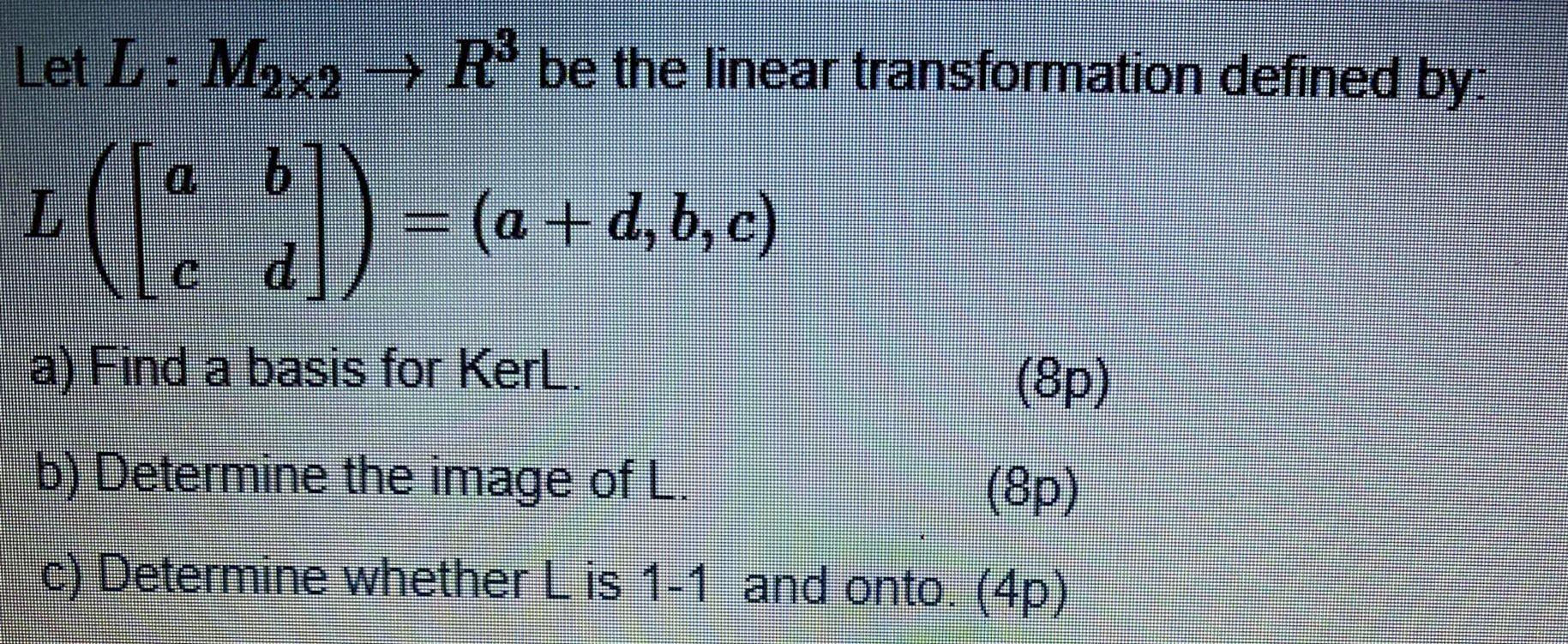Solved Let L: M2x2 + Rº be the linear transformation defined | Chegg.com