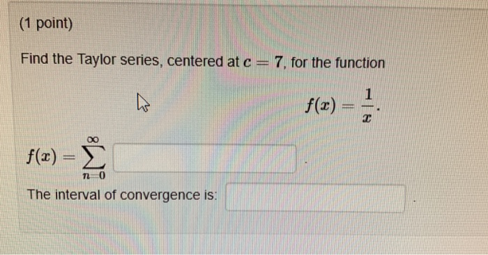 Solved (1 point) Find the Taylor series, centered at c = 7, | Chegg.com