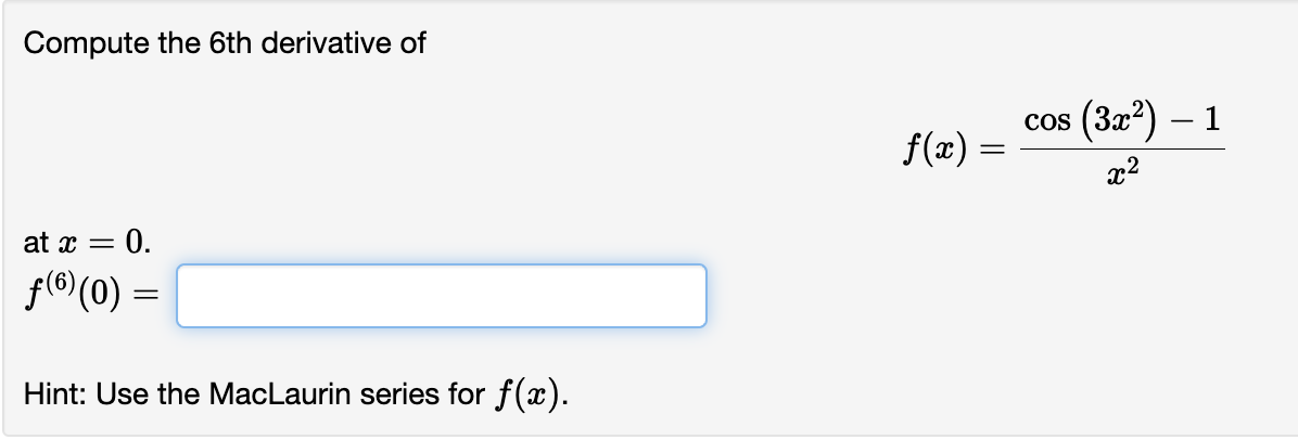 Solved Compute the 6th derivative of f(x)=x2cos(3x2)−1 at | Chegg.com