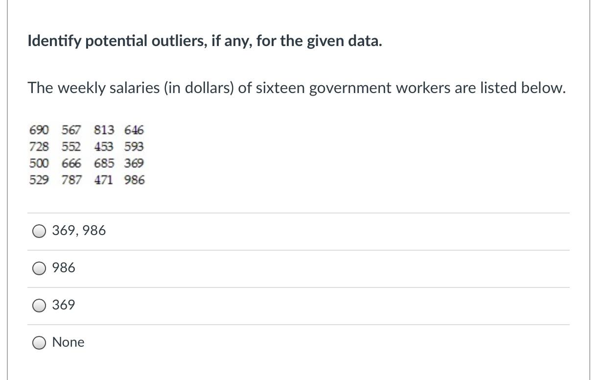 Solved Identify potential outliers, if any, for the given | Chegg.com