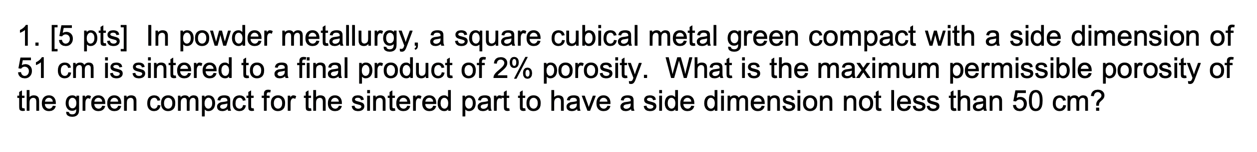 Solved 1. [5 pts] In powder metallurgy, a square cubical | Chegg.com