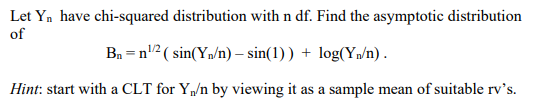 Solved Let Yn have chi-squared distribution with n df. Find | Chegg.com