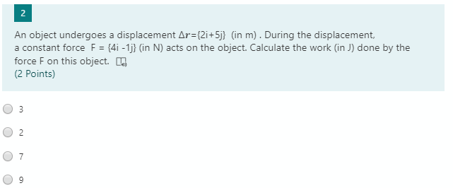 Solved 2 An object undergoes a displacement Ar={2i+5}} (in | Chegg.com