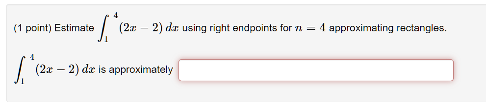 Solved (1 point) Estimate ∫14(2x−2)dx using right endpoints | Chegg.com