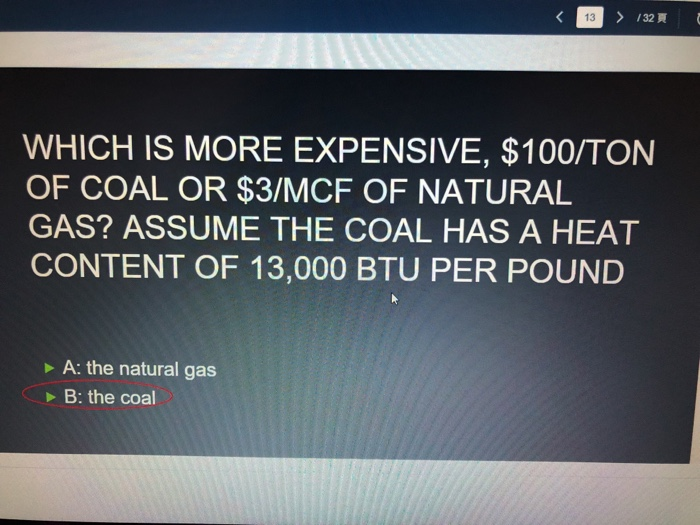 Solved 13 WHICH IS MORE EXPENSIVE, $100/TON OF COAL OR | Chegg.com