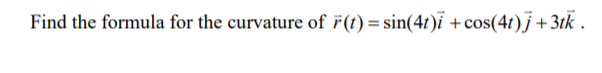 Solved Find the formula for the curvature of r(t) = sin(4t)i | Chegg.com