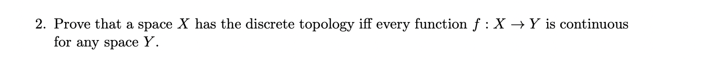 Solved 2. Prove that a space X has the discrete topology iff | Chegg.com