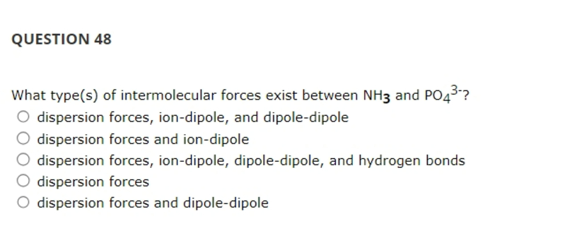 Solved QUESTION 48What type(s) ﻿of intermolecular forces | Chegg.com